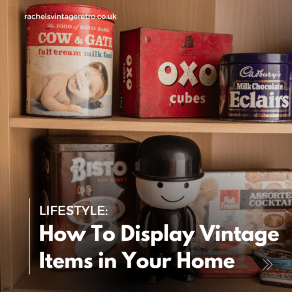 How to Display Vintage Items in Your Home - Rachel's Vintage & Retro