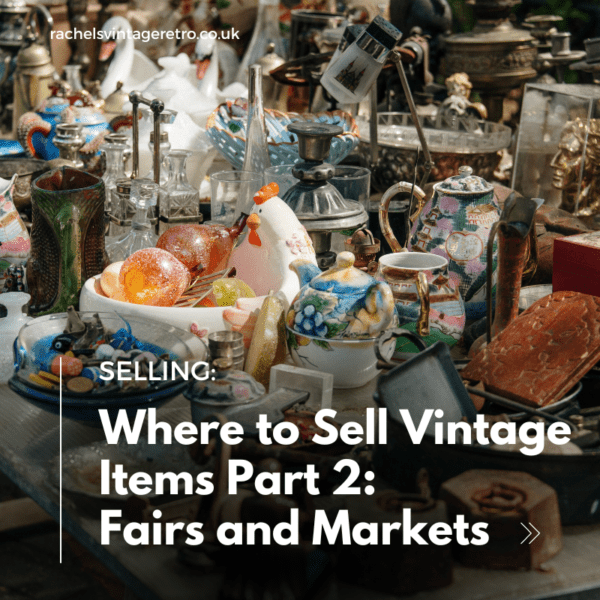Where to Sell Vintage Items Part 2: Fairs and Markets